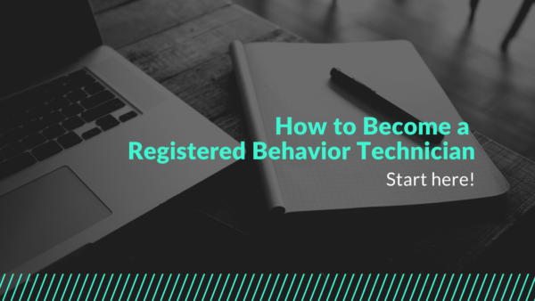 The Registered Behavior Technician Process | BCBA Blog